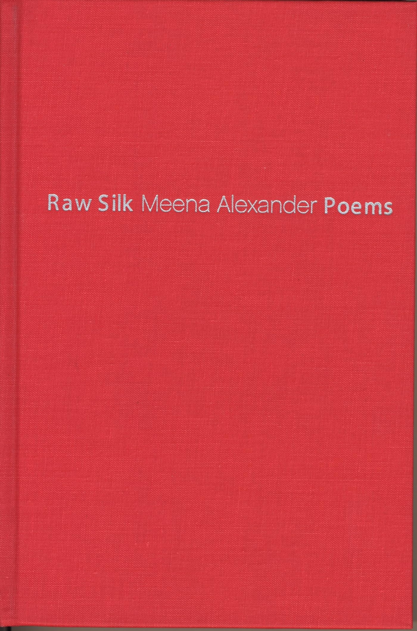 Raw Silk: Poems: Alexander, Meena: 9780810151567: Amazon.com: Books