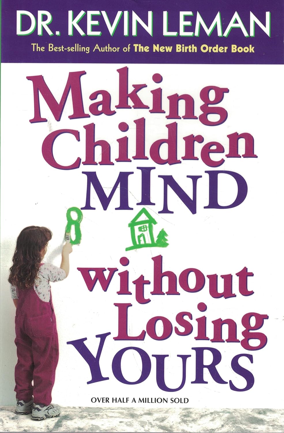 Making Children Mind Without Losing Yours: Leman, Dr. Kevin ...