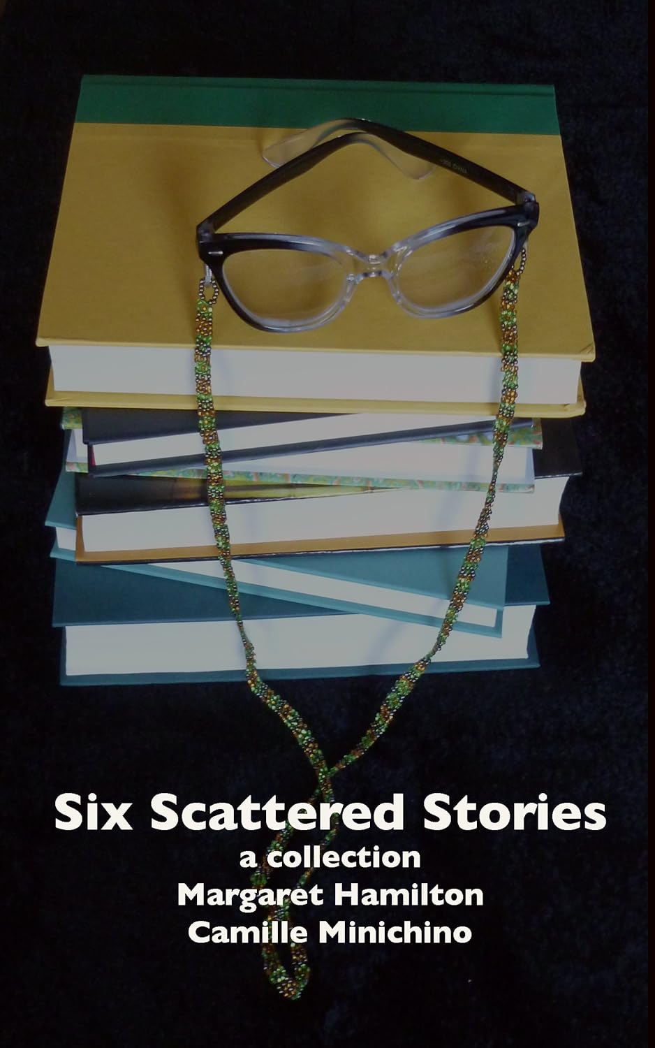 Six Scattered Stories: a collection by Margaret Hamilton and Camille ...