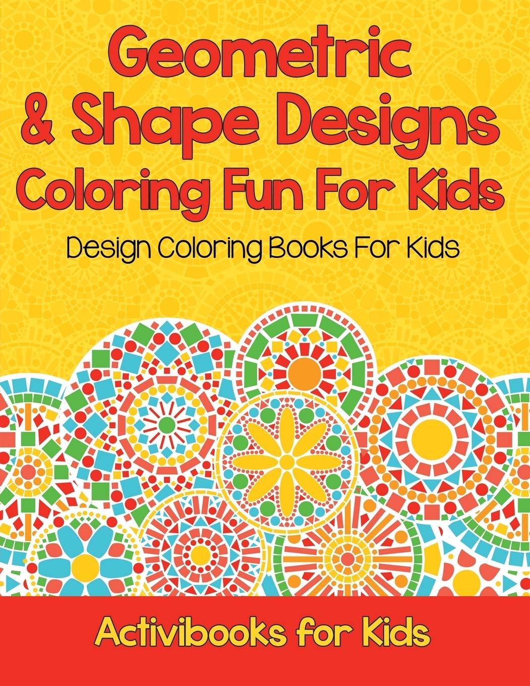 Geometric & Shape Designs Coloring Fun For Kids: Design Coloring Books ...