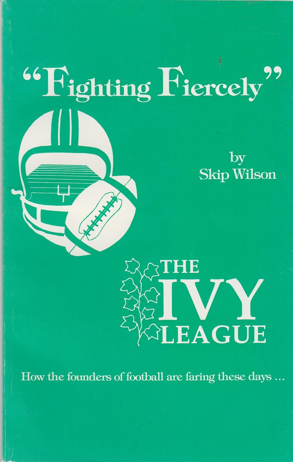 Fighting fiercely: The Ivy League : how the founders of football are ...