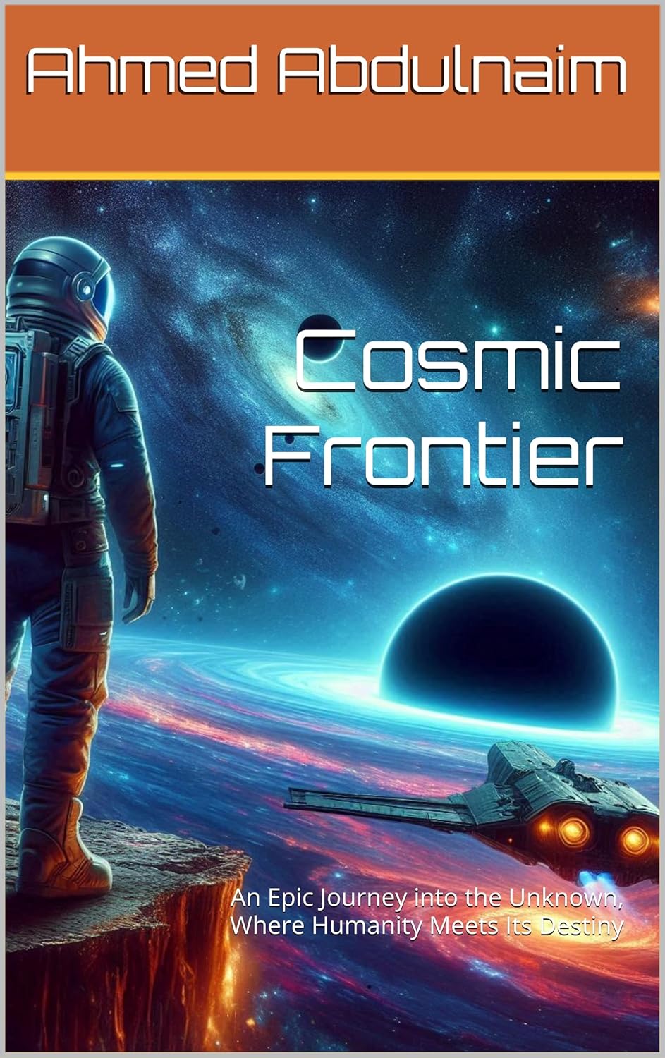 Cosmic Frontier: An Epic Journey into the Unknown, Where Humanity Meets ...