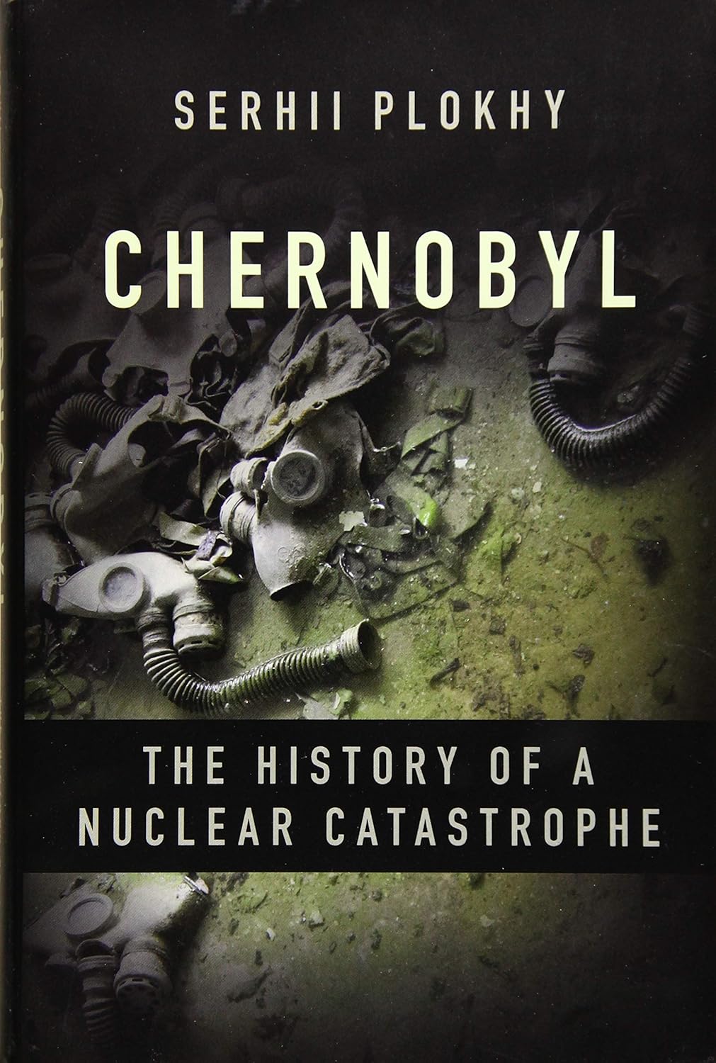 Chernobyl: The History of a Nuclear Catastrophe: Plokhy, Serhii ...