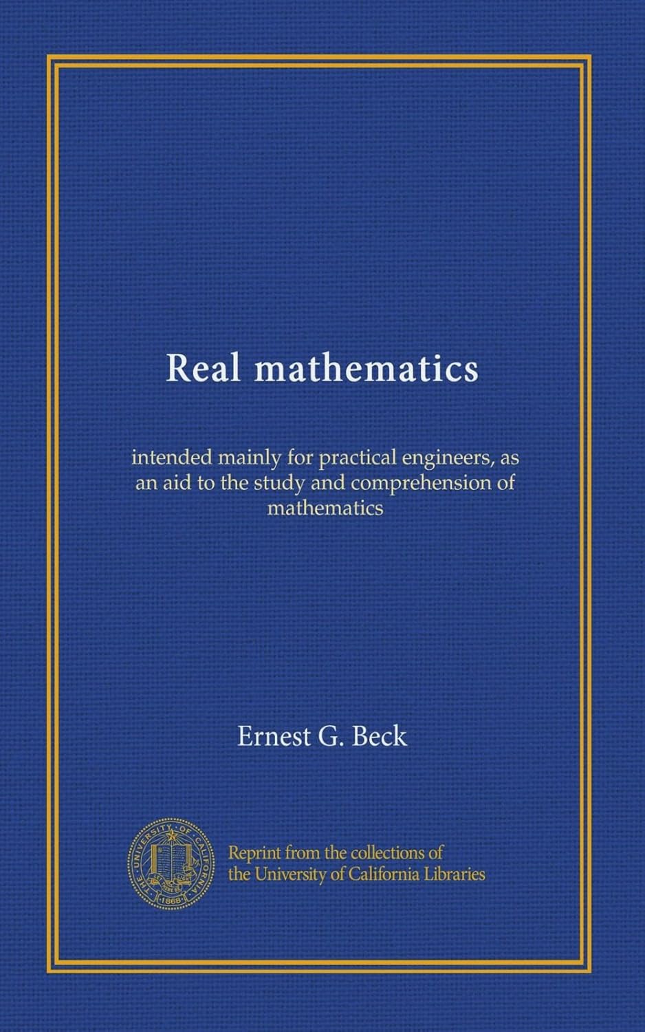 Real mathematics: intended mainly for practical engineers, as an aid to ...