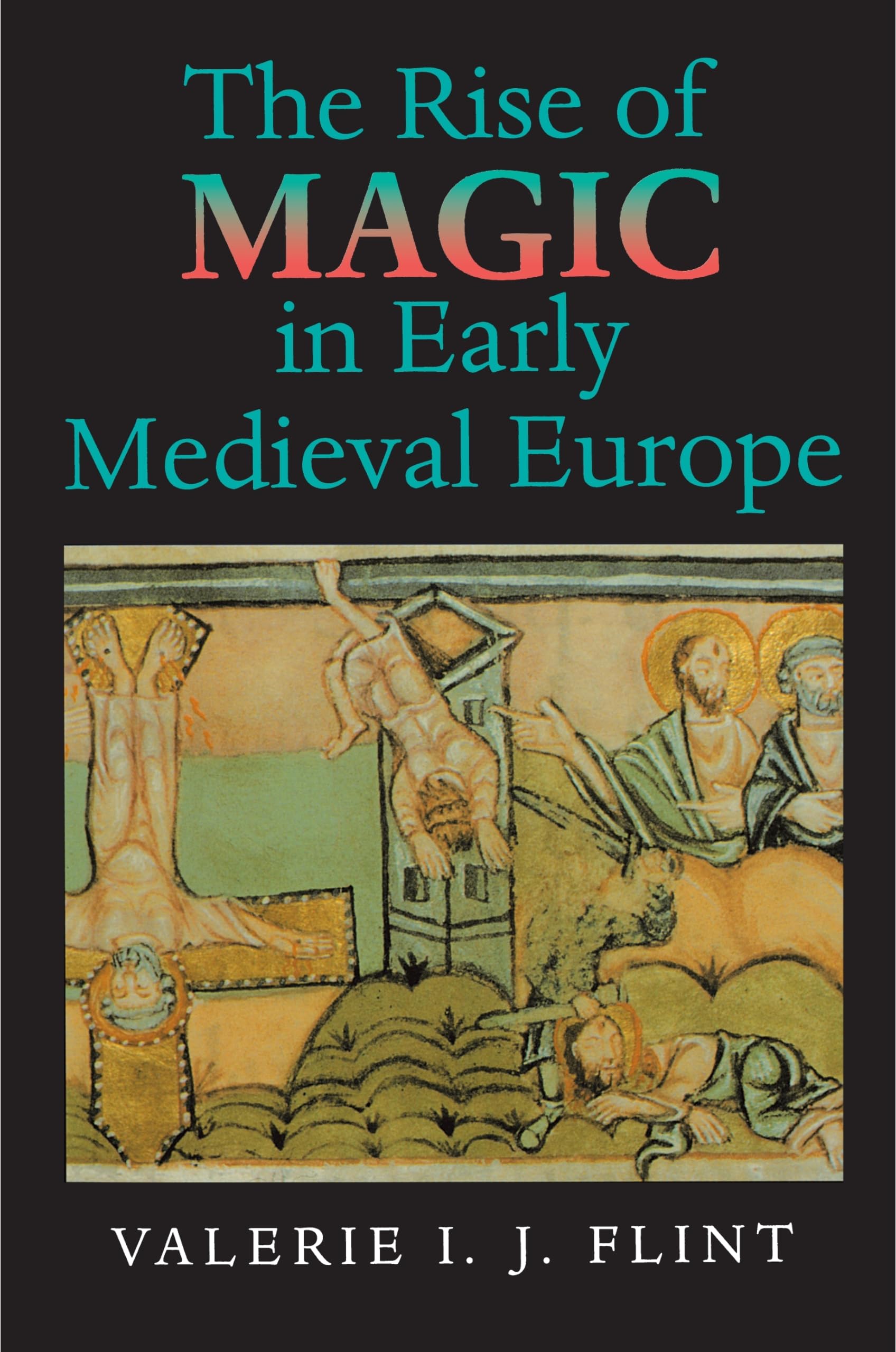 The Rise of Magic in Early Medieval Europe: Flint, Valerie Irene Jane ...