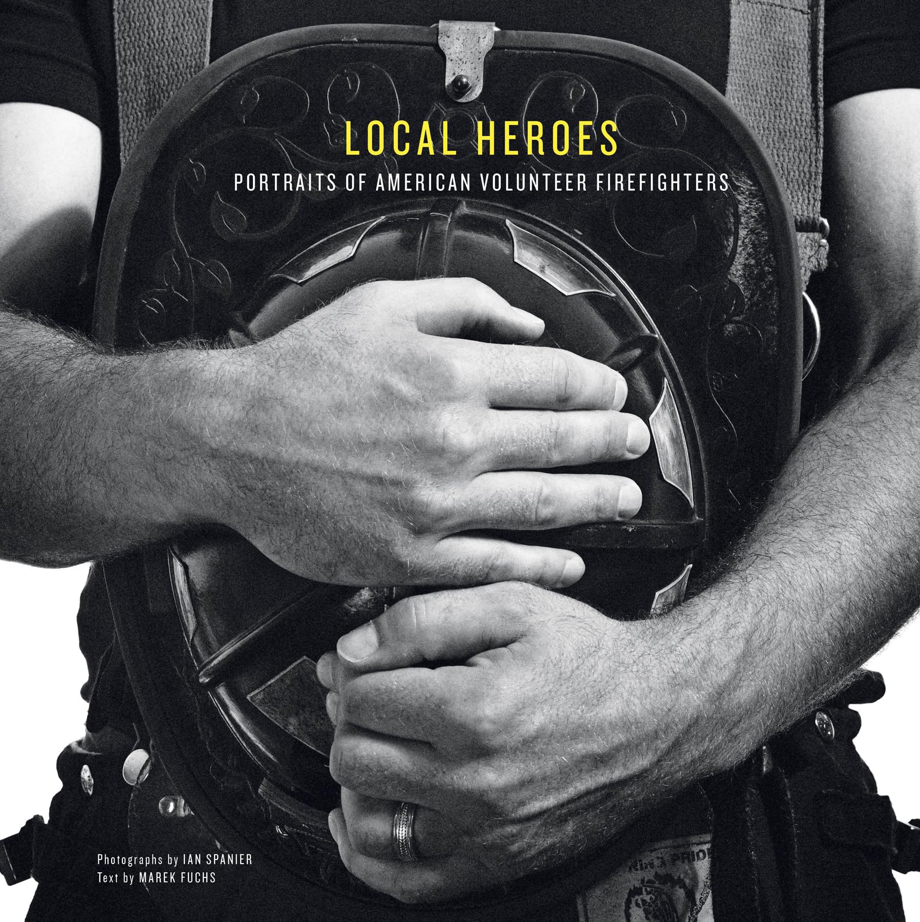 Local Heroes: Portraits of American Volunteer Firefighters: Spanier ...