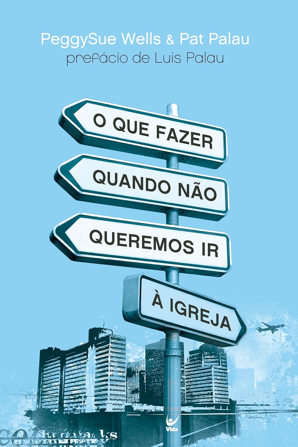 O Que Fazer Quando Não Queremos Ir a Igreja : Pat Palau, PeggySue Wells ...