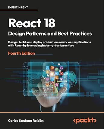 Amazon.com: React 18 Design Patterns and Best Practices: Design, build, and deploy production ...