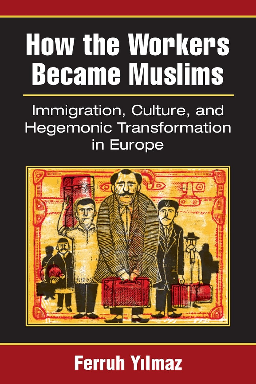 Buy How the Workers Became Muslims: Immigration, Culture, and Hegemonic ...