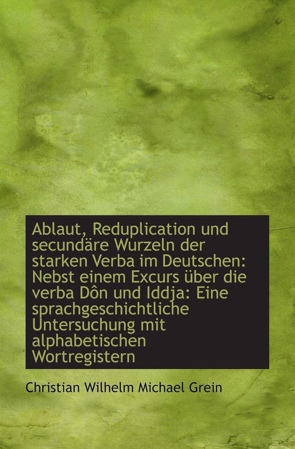 Ablaut, Reduplication und secundäre Wurzeln der starken Verba im ...