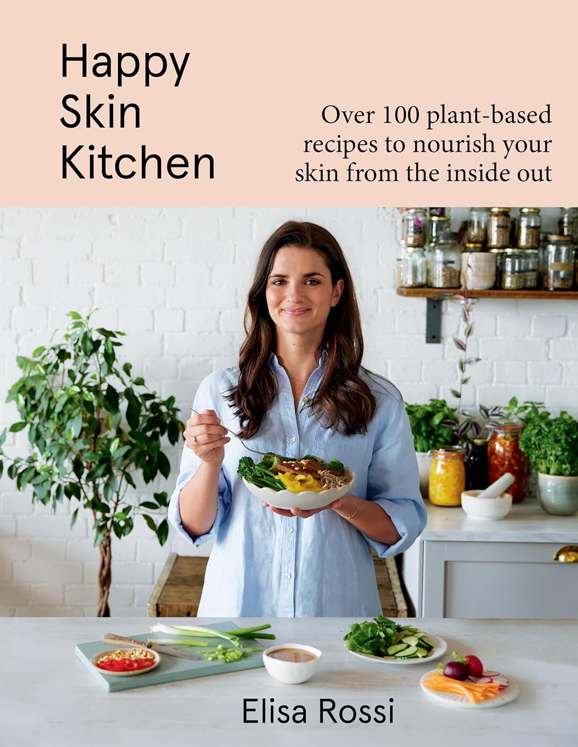 Happy Skin Kitchen: Over 100 Plant-Based Recipes to Nourish Your Skin ...