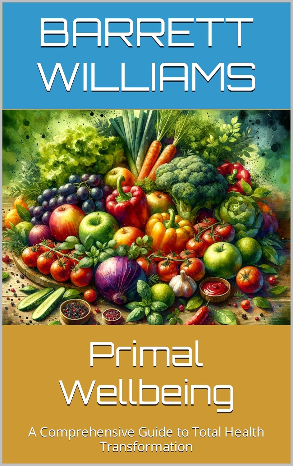 Primal Wellbeing: A Comprehensive Guide to Total Health Transformation ...