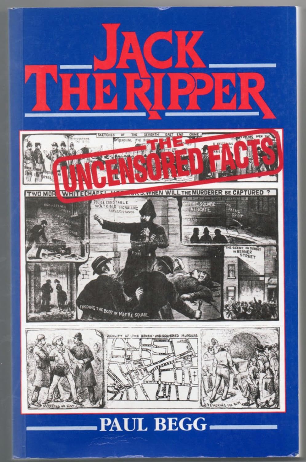 Jack the Ripper: The Uncensored Facts - A documented history of the ...