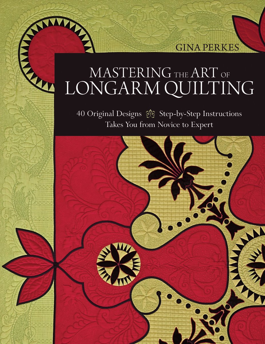 Mastering the Art of Longarm Quilting: 40 Original Designs - Step-by ...