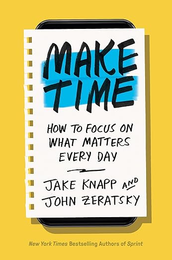 Make Time: How to Focus on What Matters Every Day: Knapp, Jake ...