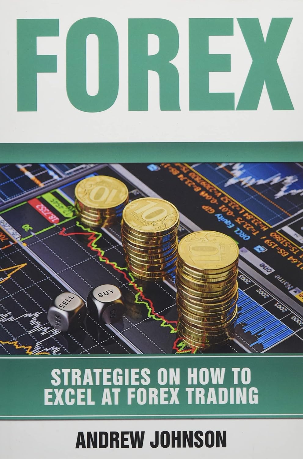 Forex: Strategies on How to Excel at FOREX Trading: Trade Like A King ...
