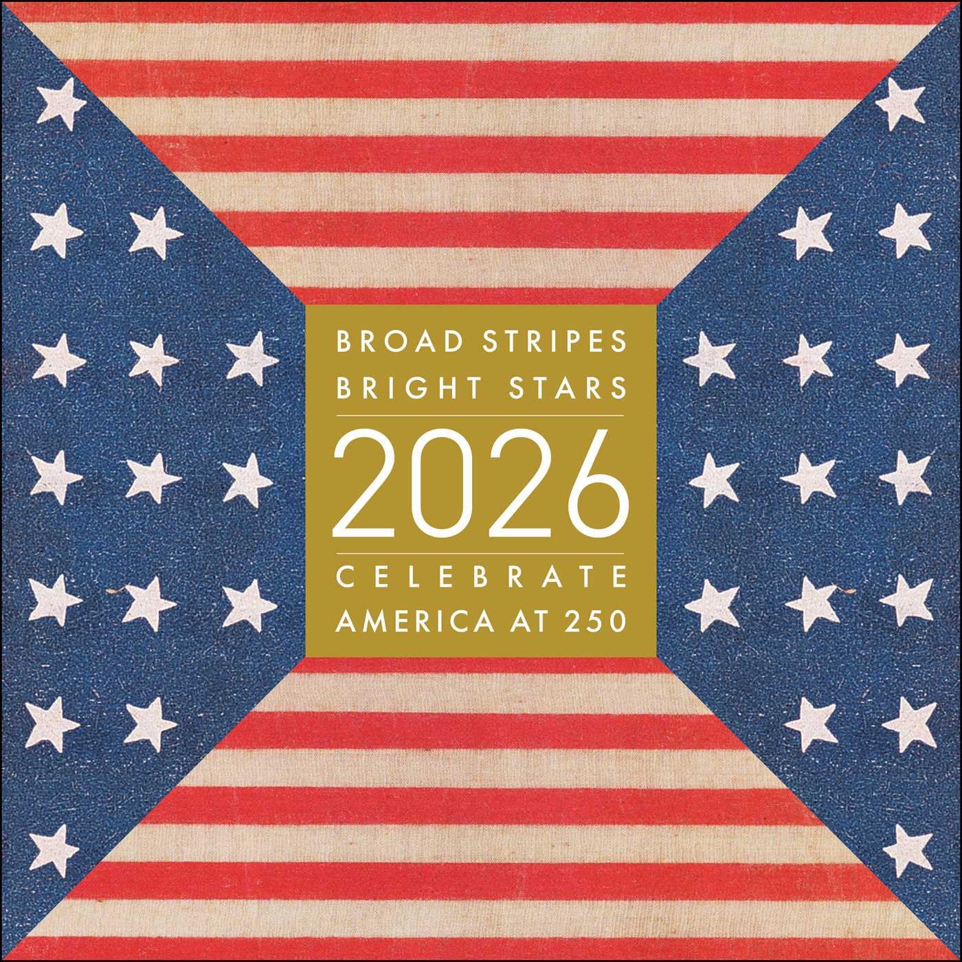 Broad Stripes Bright Stars 2026 Wall Calendar: Celebrate America at 250 ...