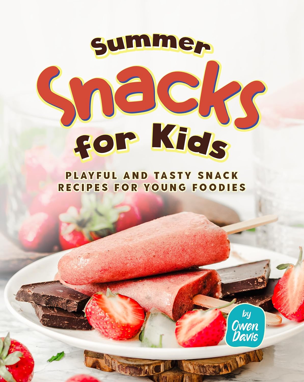 Summer Snacks for Kids: Playful and Tasty Snack Recipes for Young ...