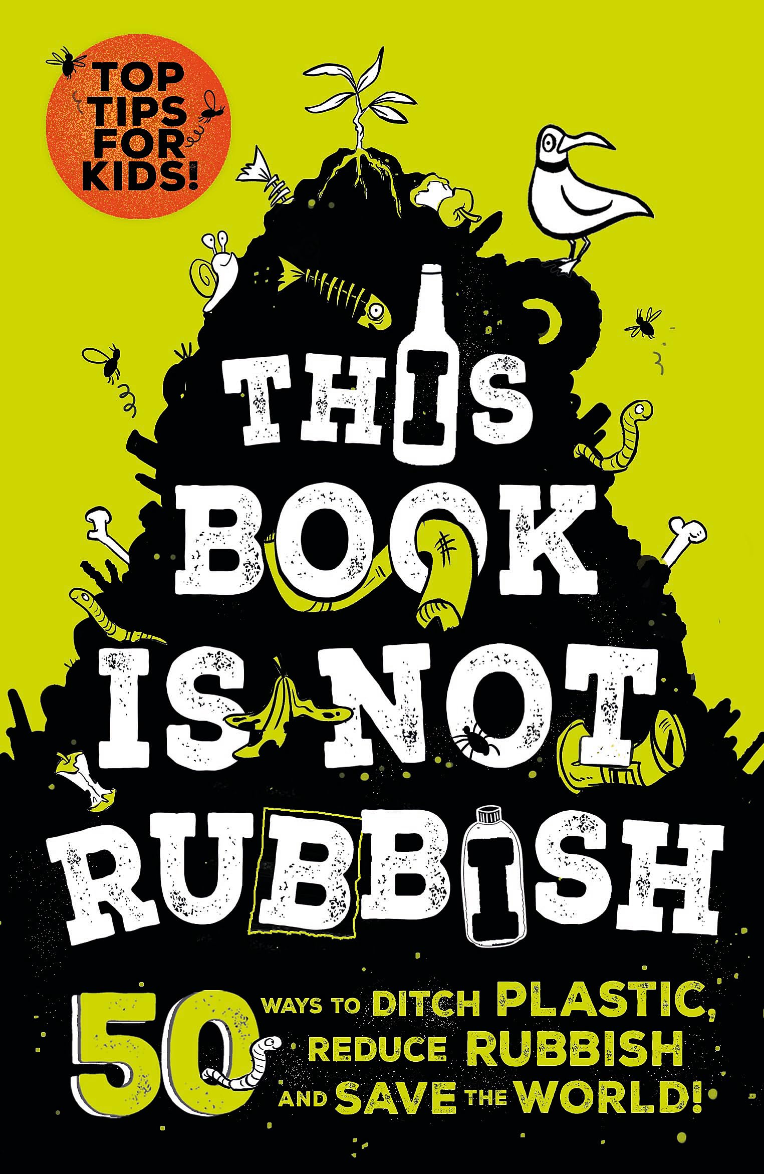 This Book is Not Rubbish: 50 Ways to Ditch Plastic, Reduce Rubbish and ...