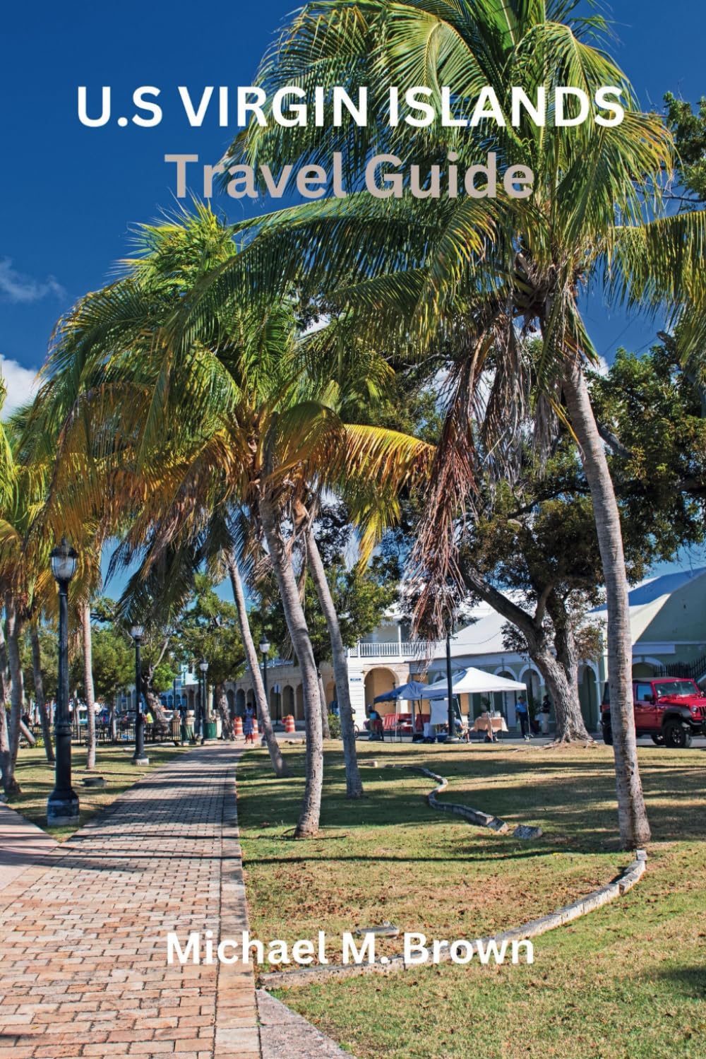 U.S VIRGIN ISLANDS TRAVEL GUIDE: Explore Paradise: Your Ultimate U.S ...