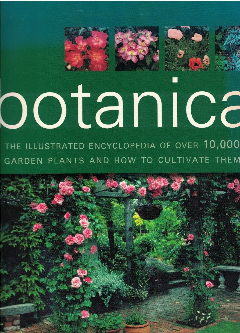 Botanica the Illustrated Encyclopedia of Over 10,000 Garden Plants and ...