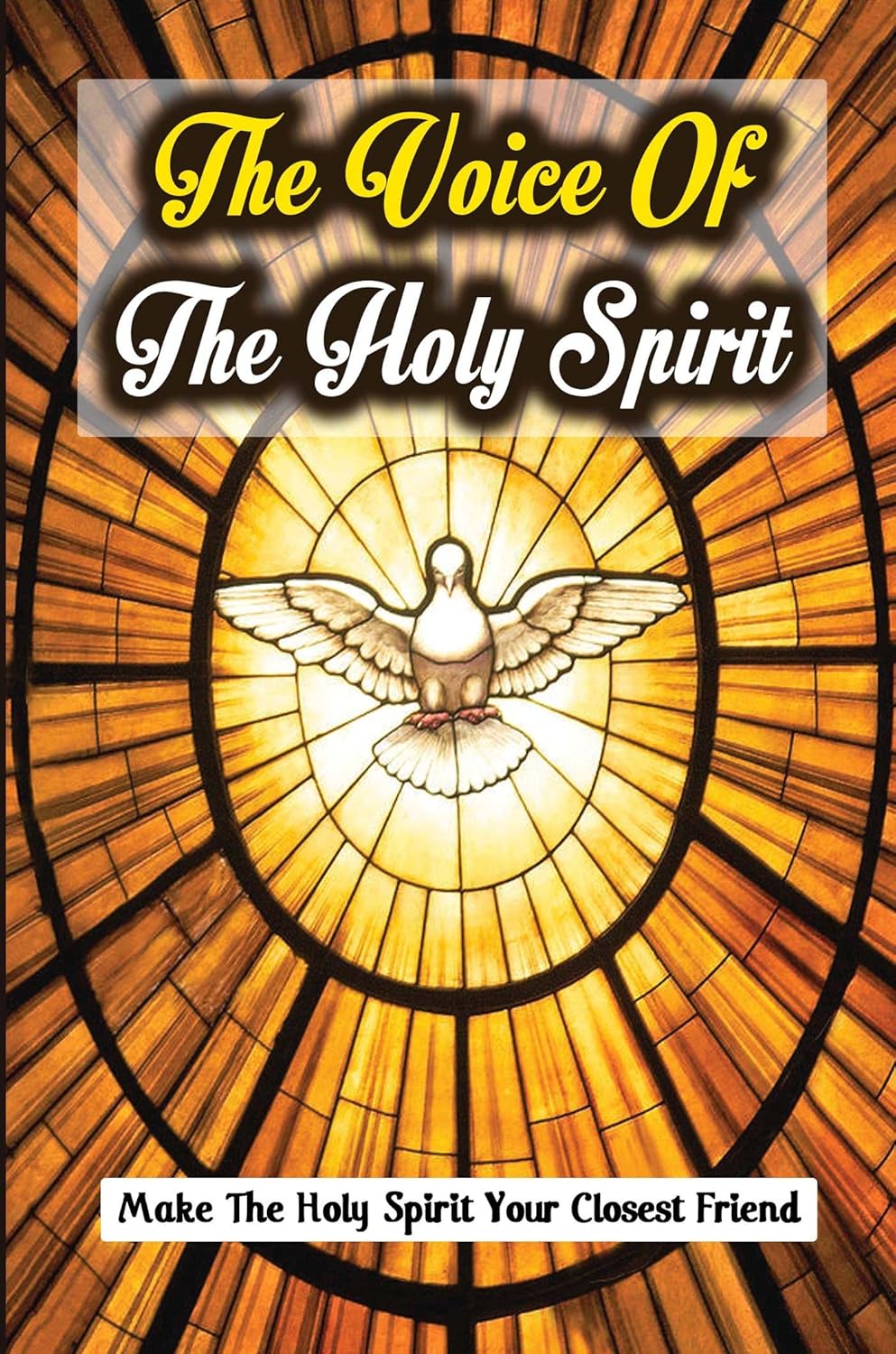 The Voice Of The Holy Spirit: Make The Holy Spirit Your Closest Friend ...