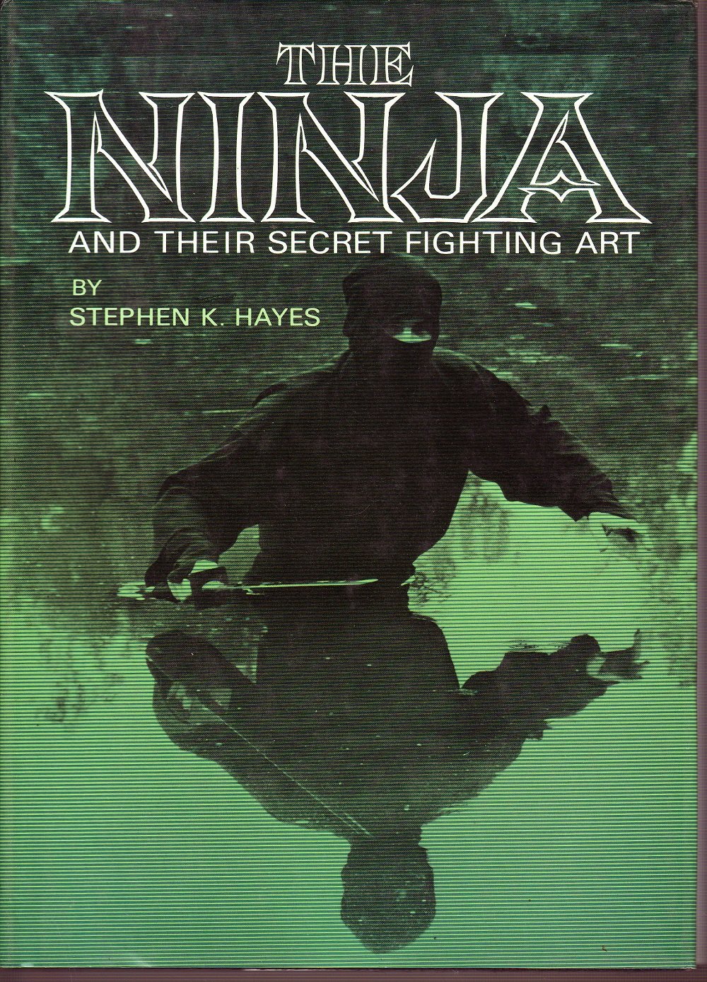 The Ninja and Their Secret Fighting Art: Stephen K. Hayes, B&W ...