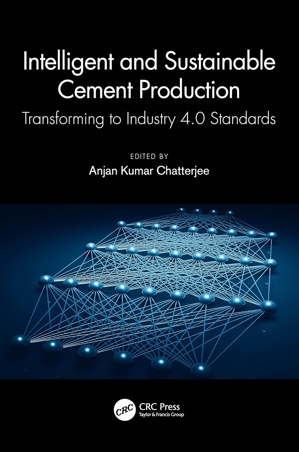 Intelligent and Sustainable Cement Production: Chatterjee, Anjan Kumar ...