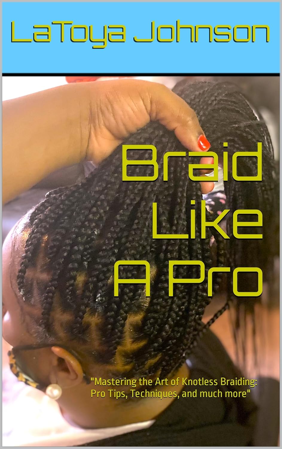 Amazon.com: Braid Like A Pro : "Mastering the Art of Knotless Braiding ...