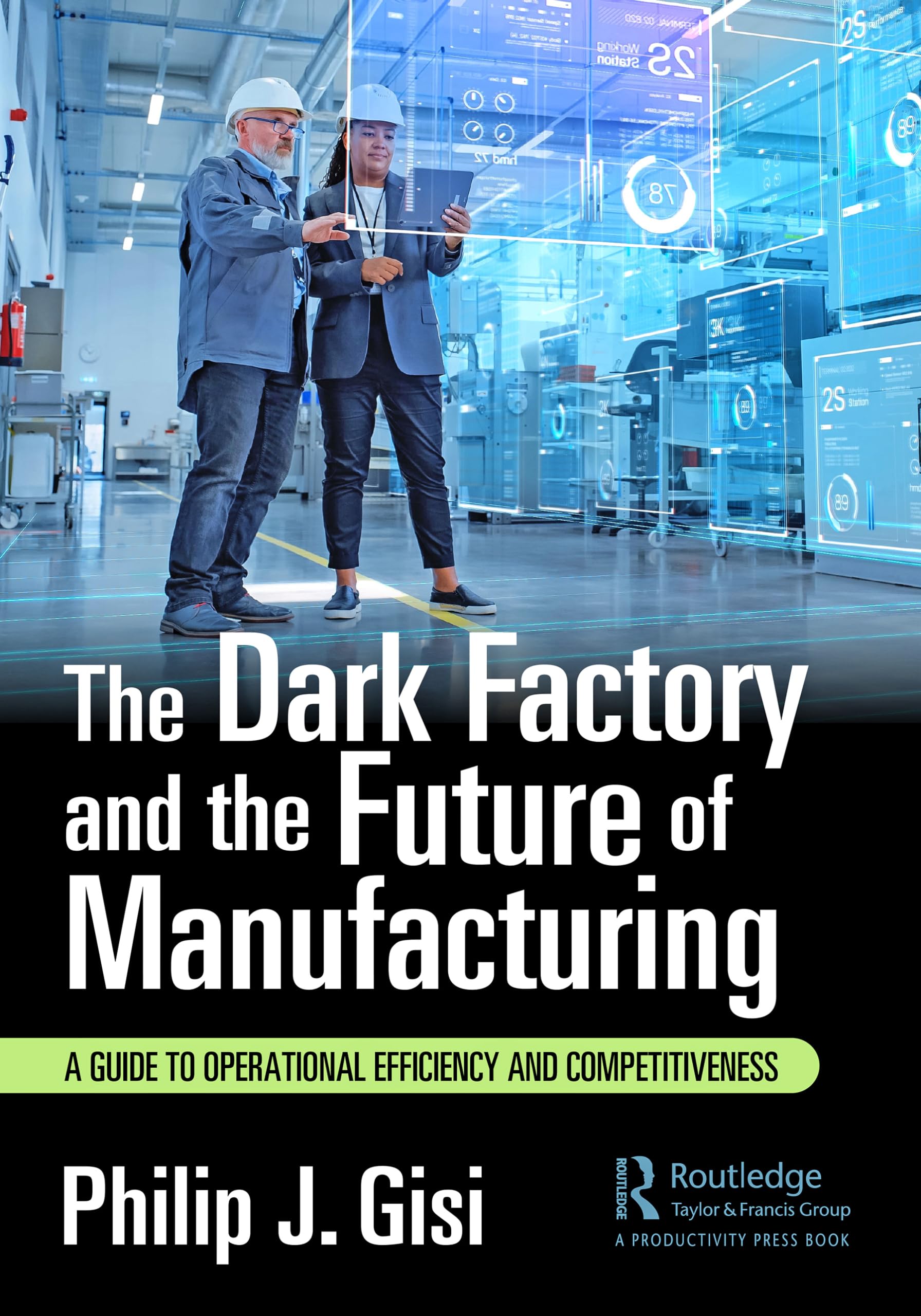 The Dark Factory and the Future of Manufacturing: Gisi, Philip J ...