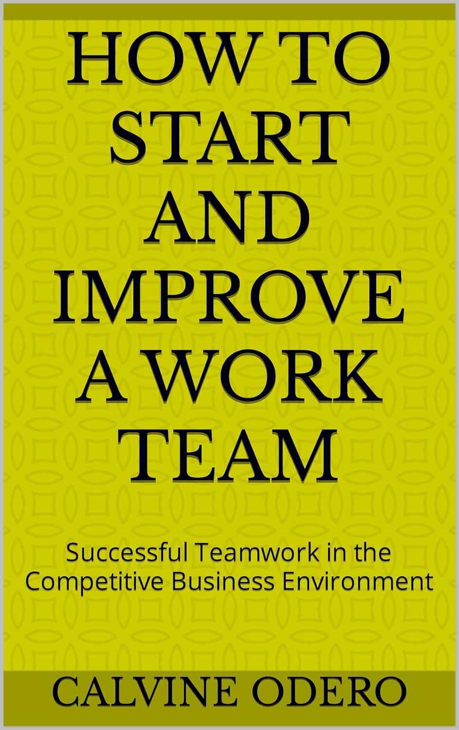Amazon.com: HOW TO START AND IMPROVE A WORK TEAM: Successful Teamwork ...
