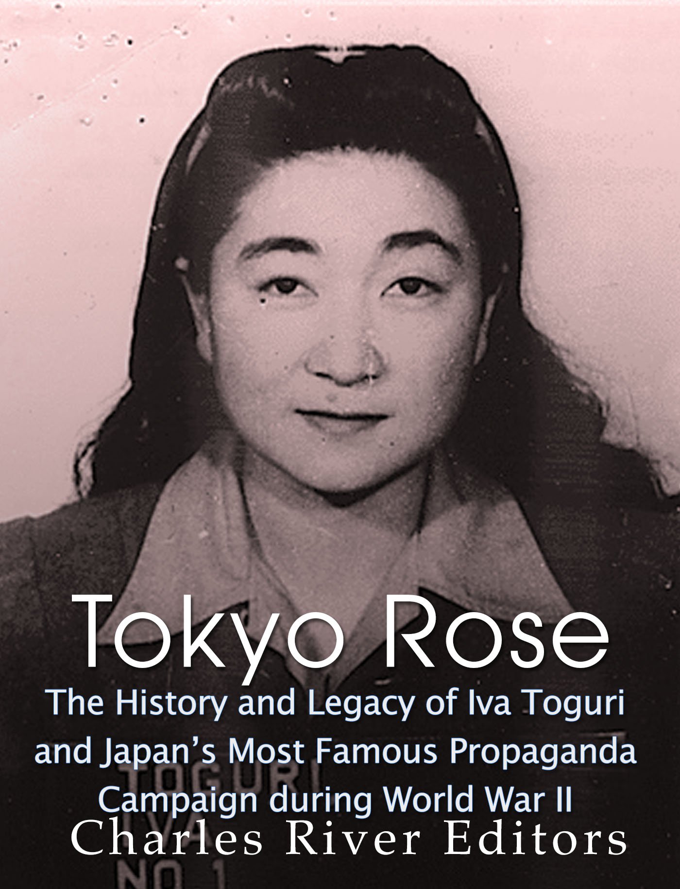 Buy Tokyo Rose: The History and Legacy of Iva Toguri and Japan’s Most ...