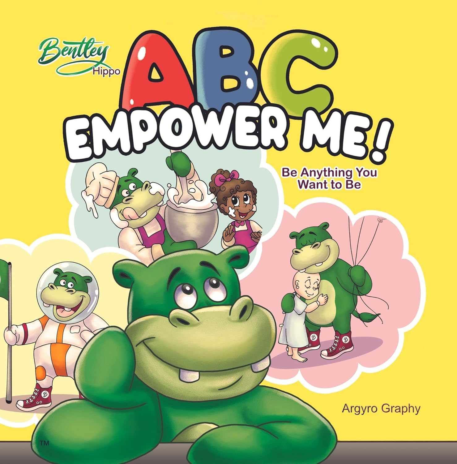 Bentley Hippo ABC Empower Me: Be Anything You Want To Be (Inspiring ...