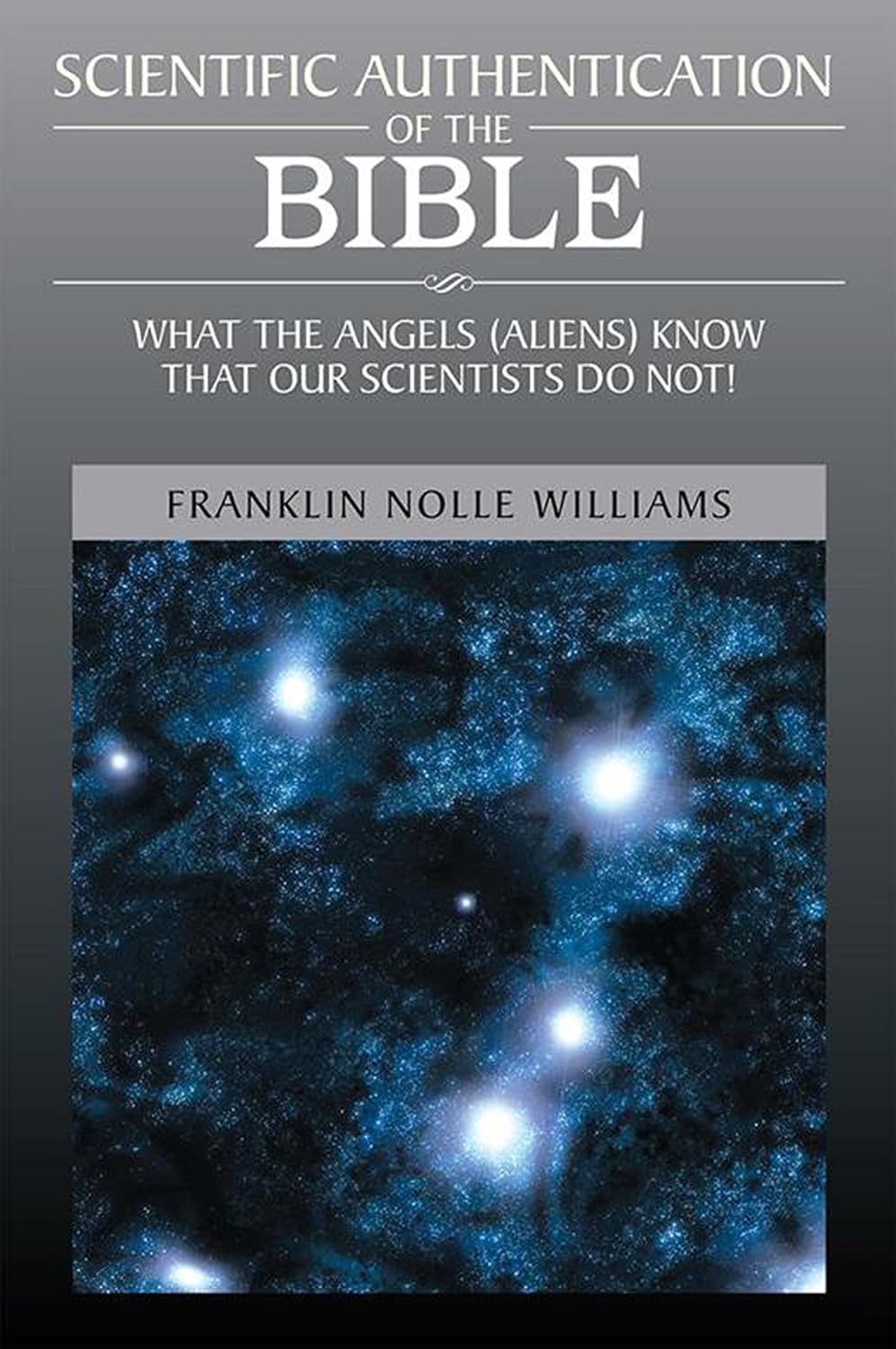 Scientific Authentication of the Bible: What the Angels (Aliens) Know ...