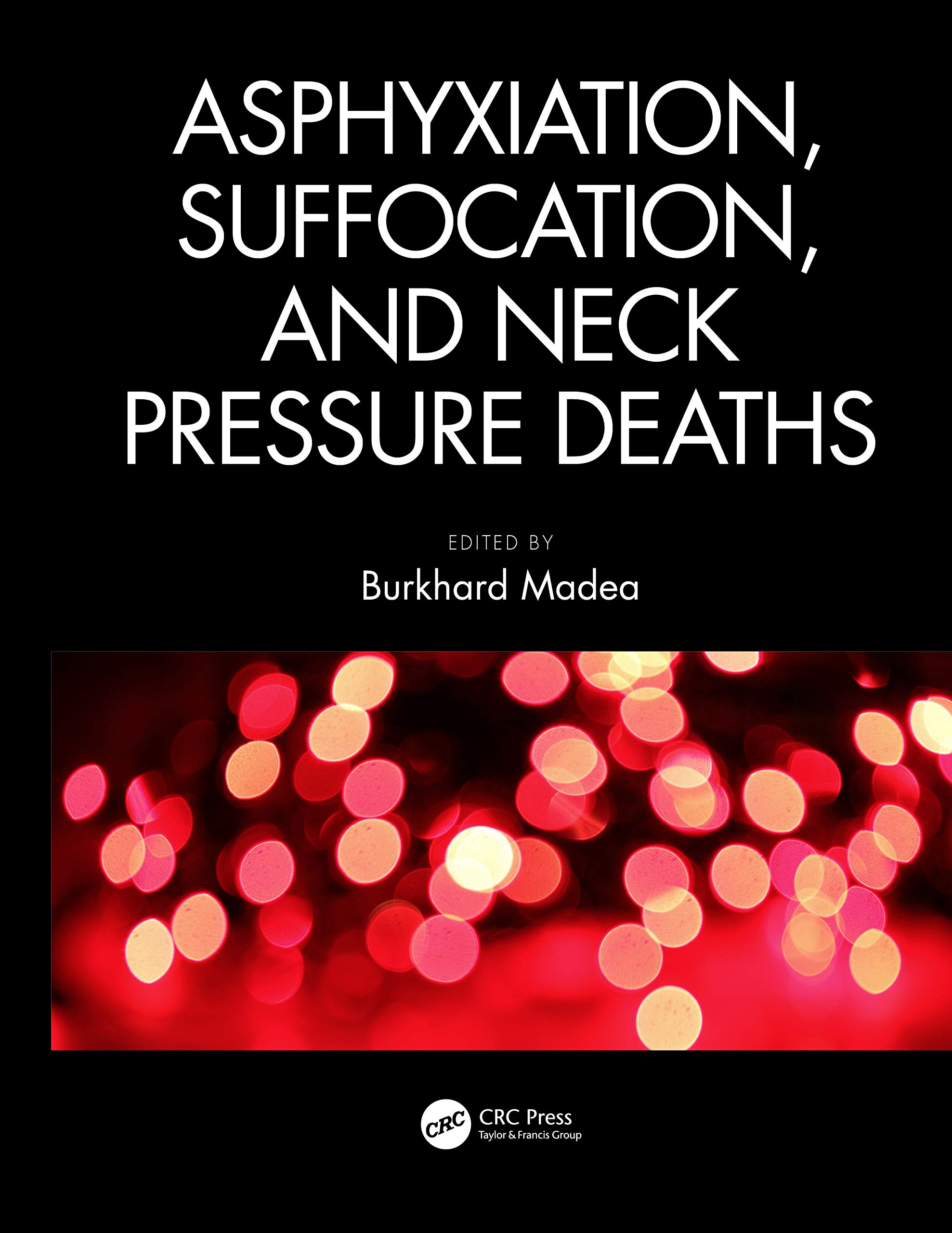 Asphyxiation, Suffocation, and Neck Pressure Deaths: 9781498759021 ...