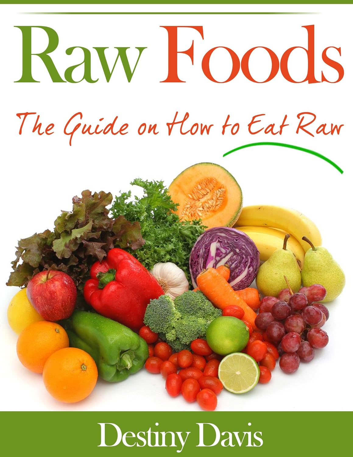 Raw Food - The Guide on How to Eat Raw - Kindle edition by Davis ...