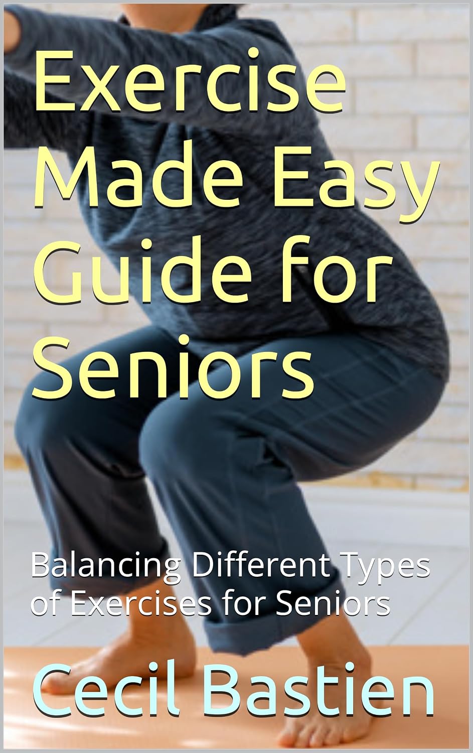 Exercise Made Easy Guide for Seniors: Balancing Different Types of ...