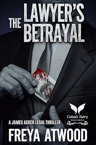 The Lawyer’s Betrayal: A James Acker Legal Thriller (James Acker legal ...