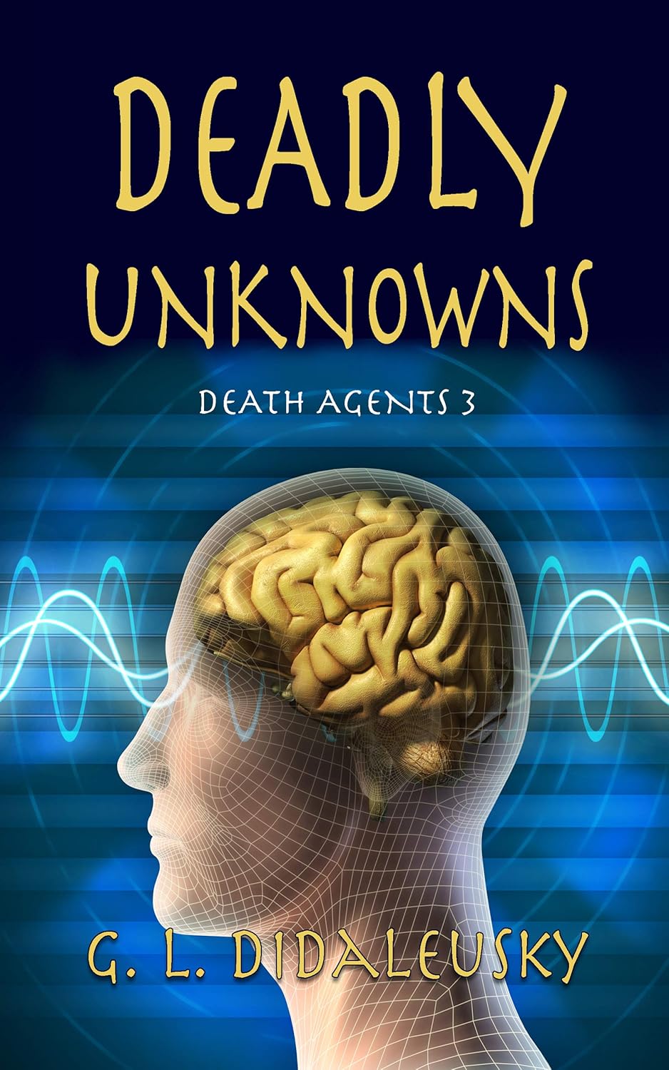 Deadly Unknowns (Death Agents Book 3) - Kindle edition by Didaleusky, G ...