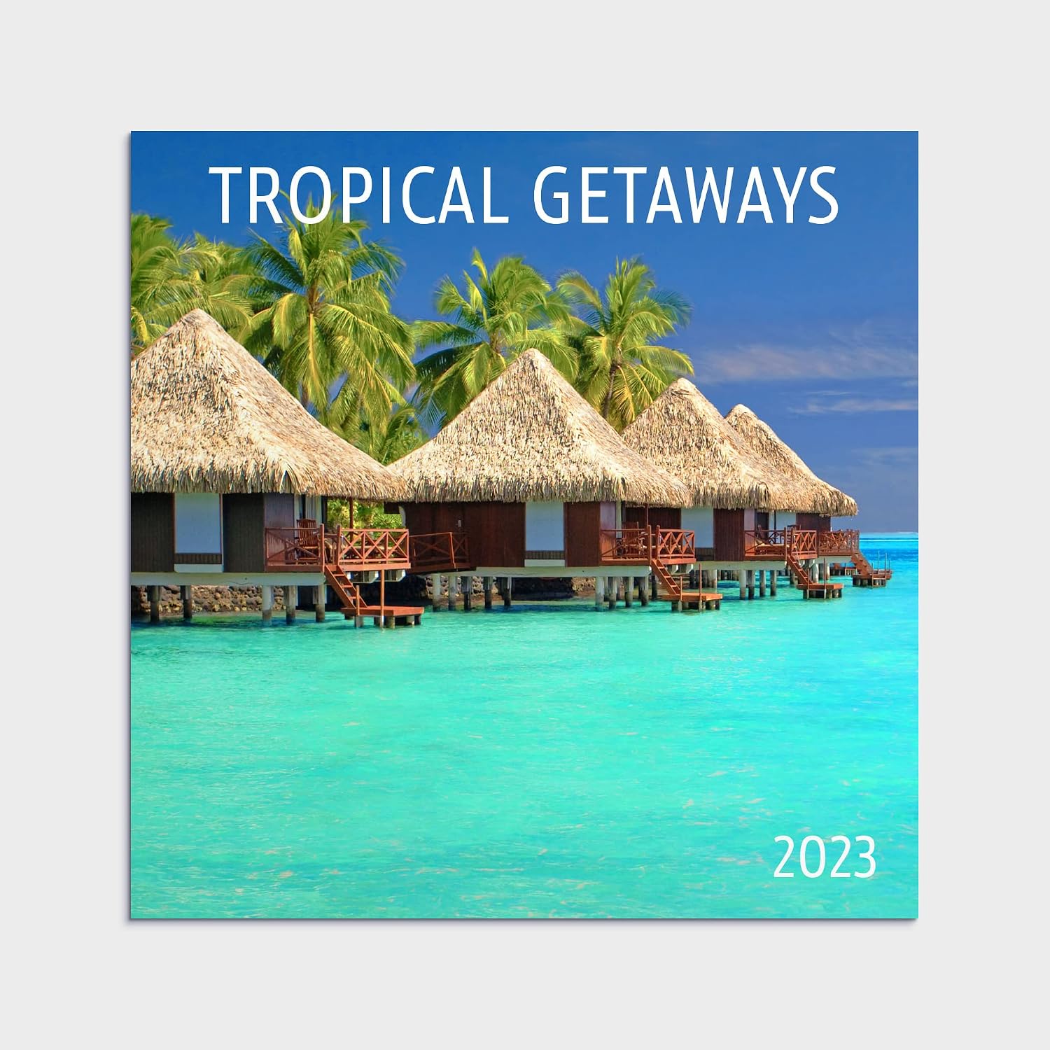 Tropical Getaways - Overwater Bungalows 2023 Wall Calendar: DaySpring ...