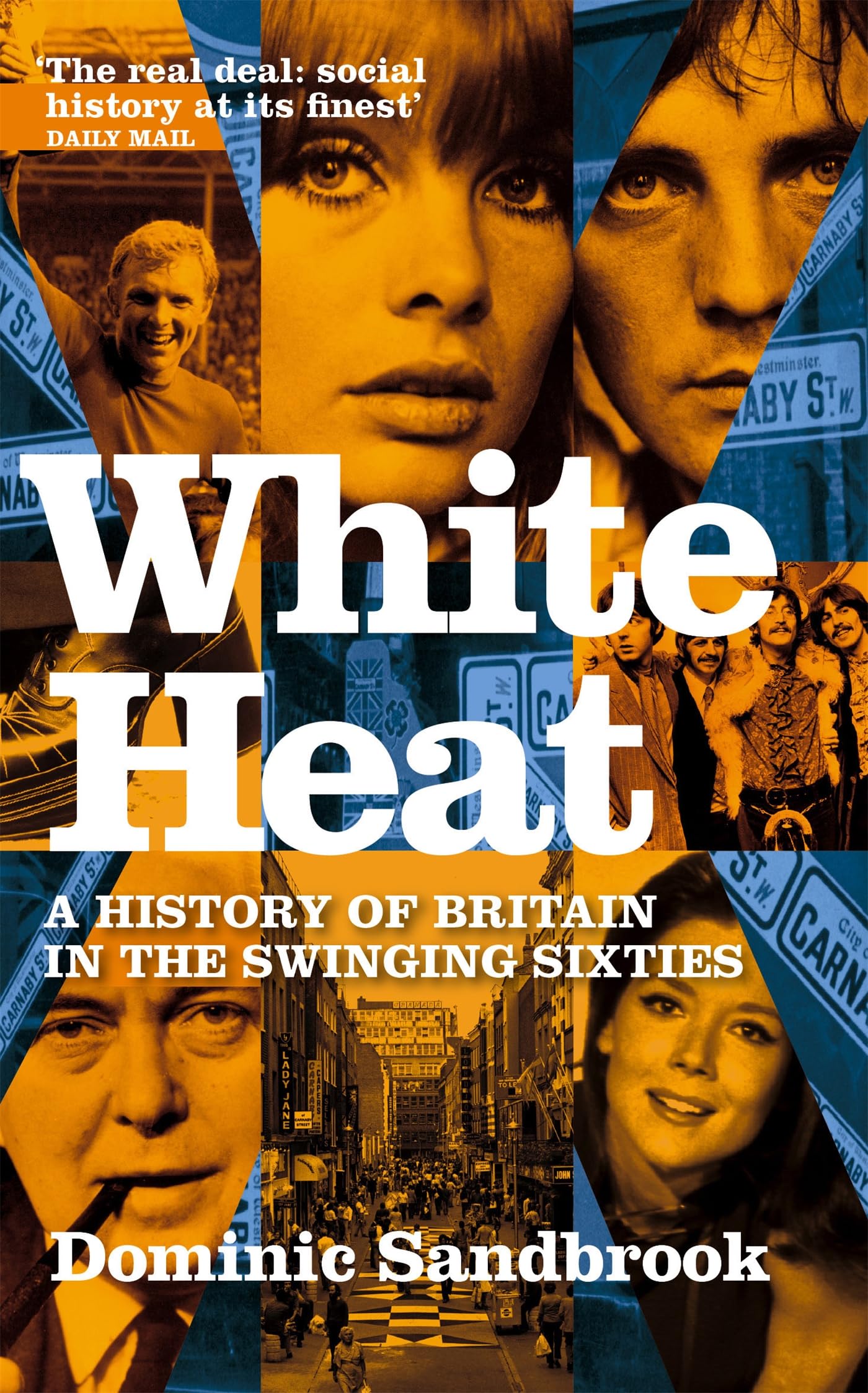 White Heat: A History of Britain in the Swinging Sixties 1964-1970 ...