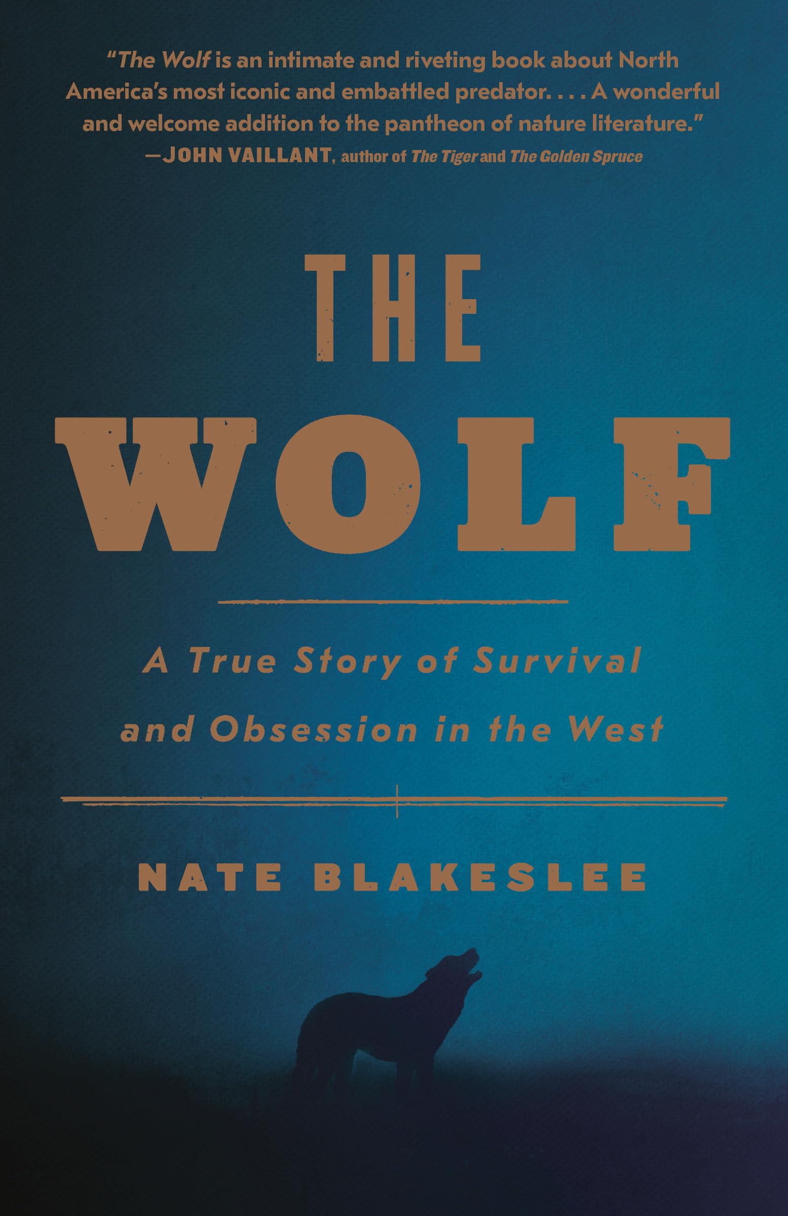 The Wolf: A True Story of Survival and Obsession in the West: Blakeslee ...