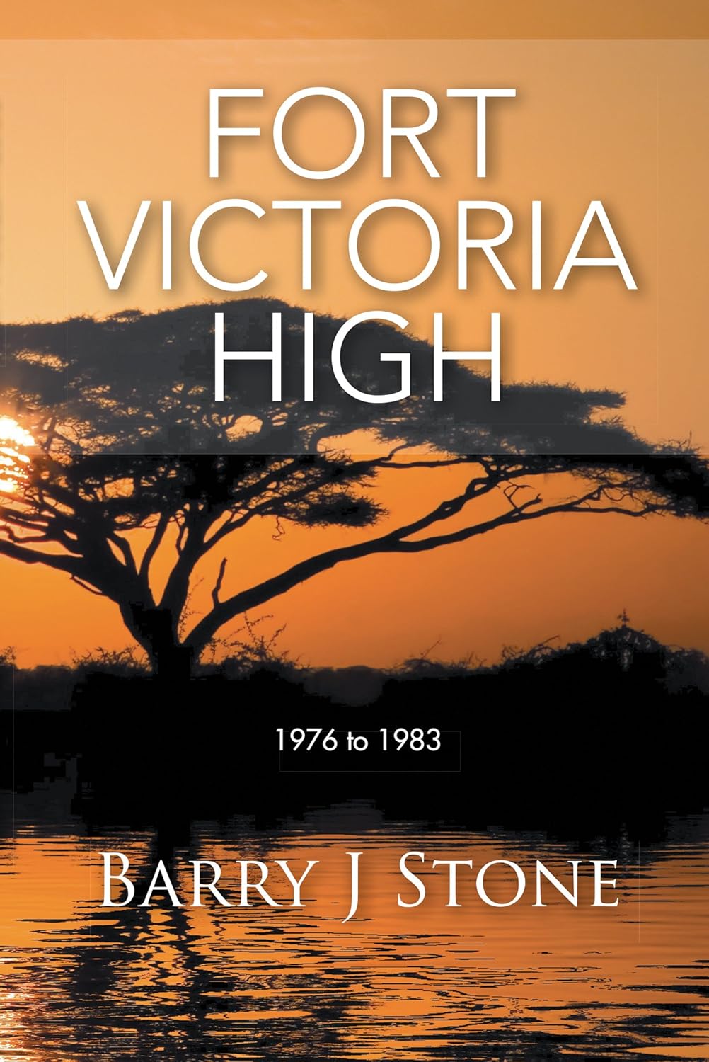 Amazon.com: Fort Victoria High: 1976 to 1983 eBook : Stone, Barry J ...