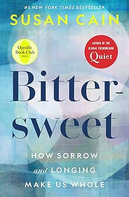 Bittersweet (Oprah's Book Club): How Sorrow and Longing Make Us Whole: Cain, Susan ...