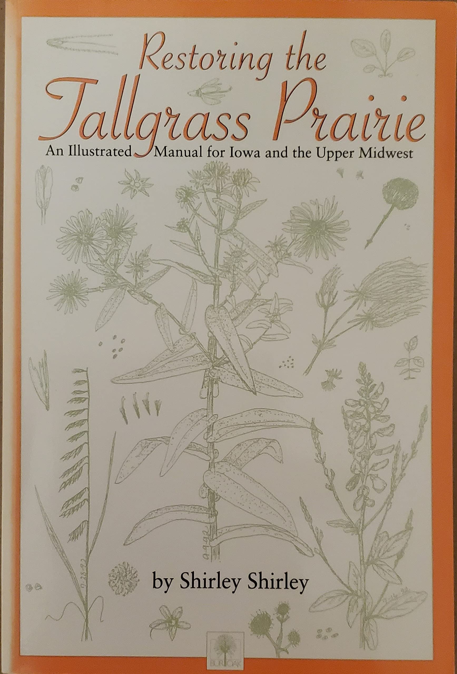 Restoring the Tallgrass Prairie: An Illustrated Manual for Iowa and the ...