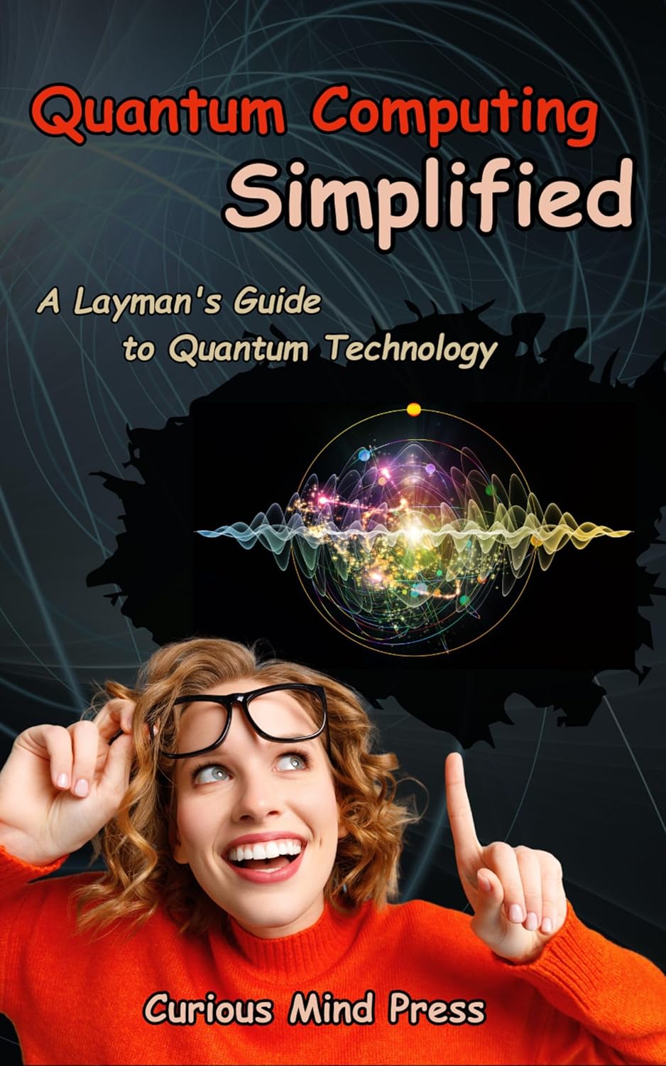 Quantum Computing Simplified: A Layman's Guide to Quantum Technology ...
