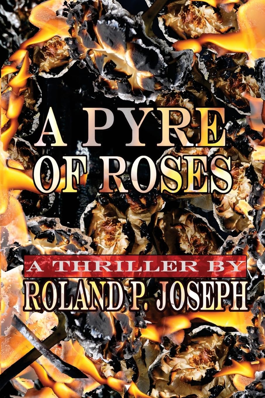 A Pyre of Roses: Joseph, Roland P.: 9781534966291: Amazon.com: Books