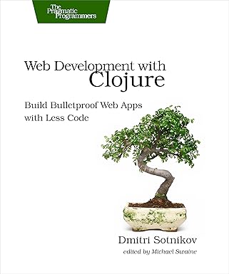 Web Development with Clojure: Build Bulletproof Web Apps with Less Code: Sotnikov, Dmitri ...
