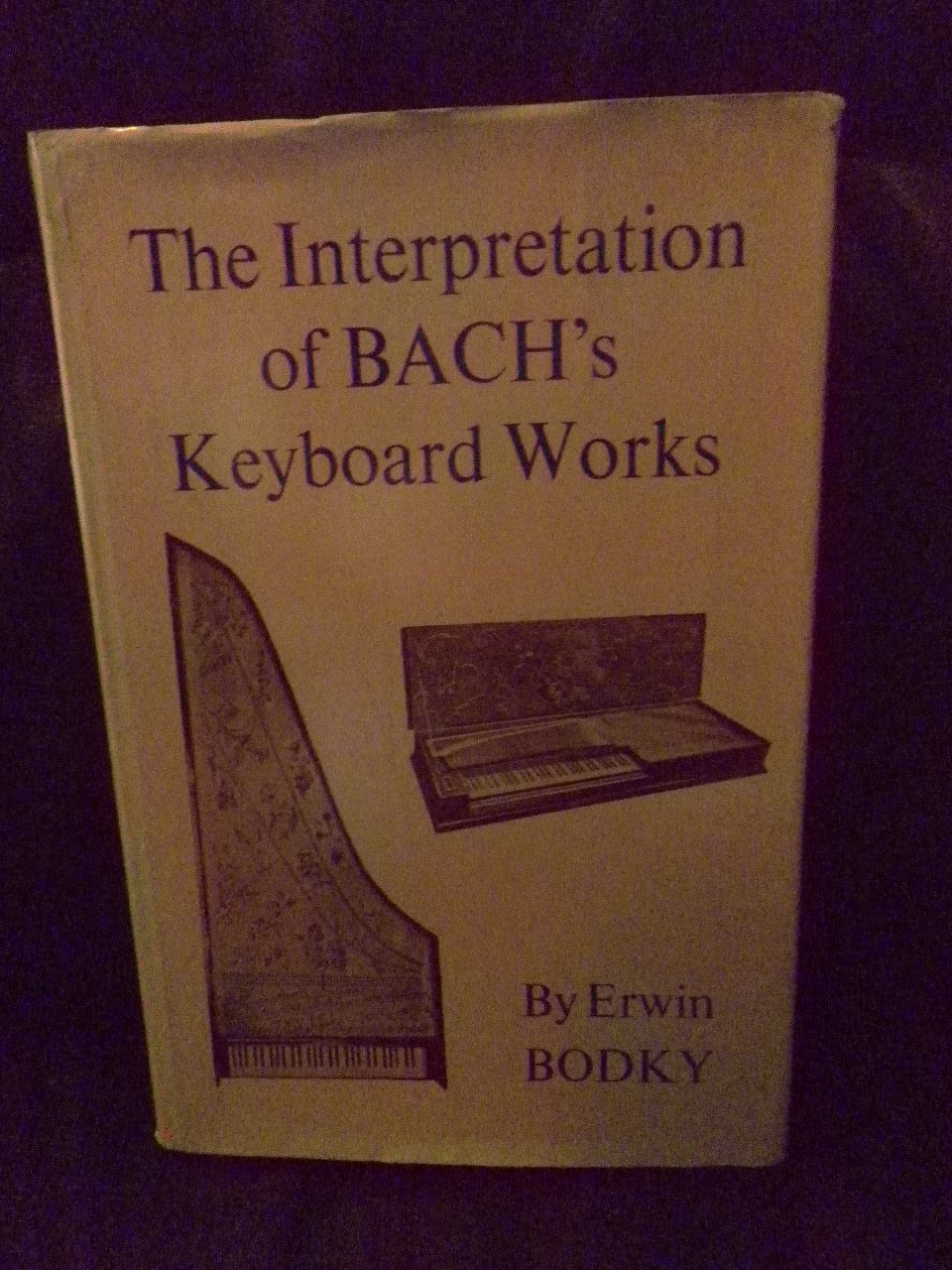 The Interpretation of Bach's Keyboard Works: Bodky, Erwin ...