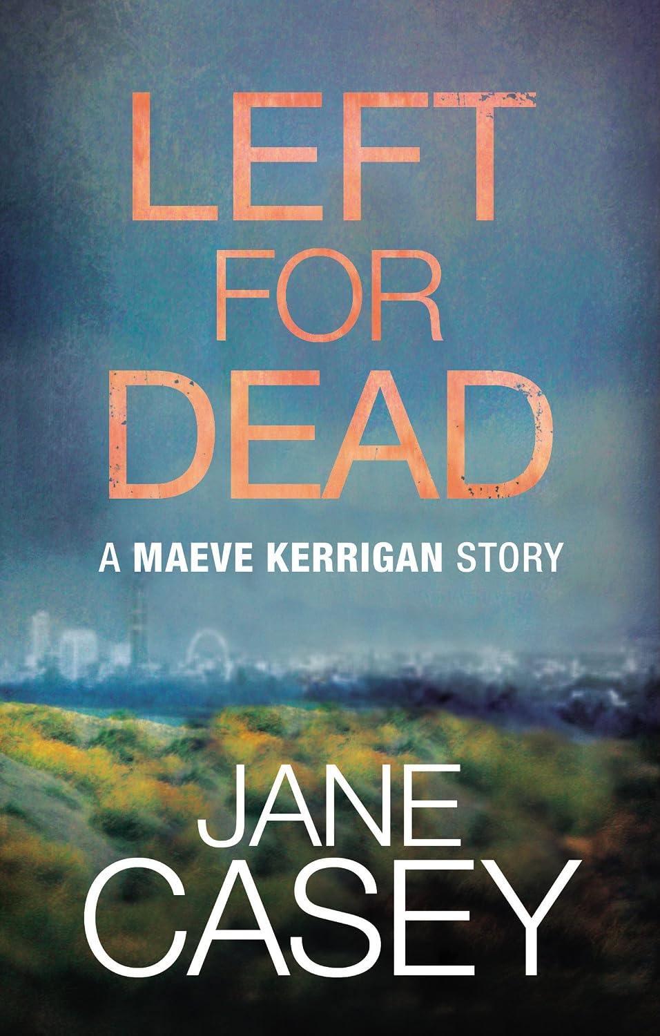 Left For Dead: A Maeve Kerrigan Story - Kindle edition by Casey, Jane ...